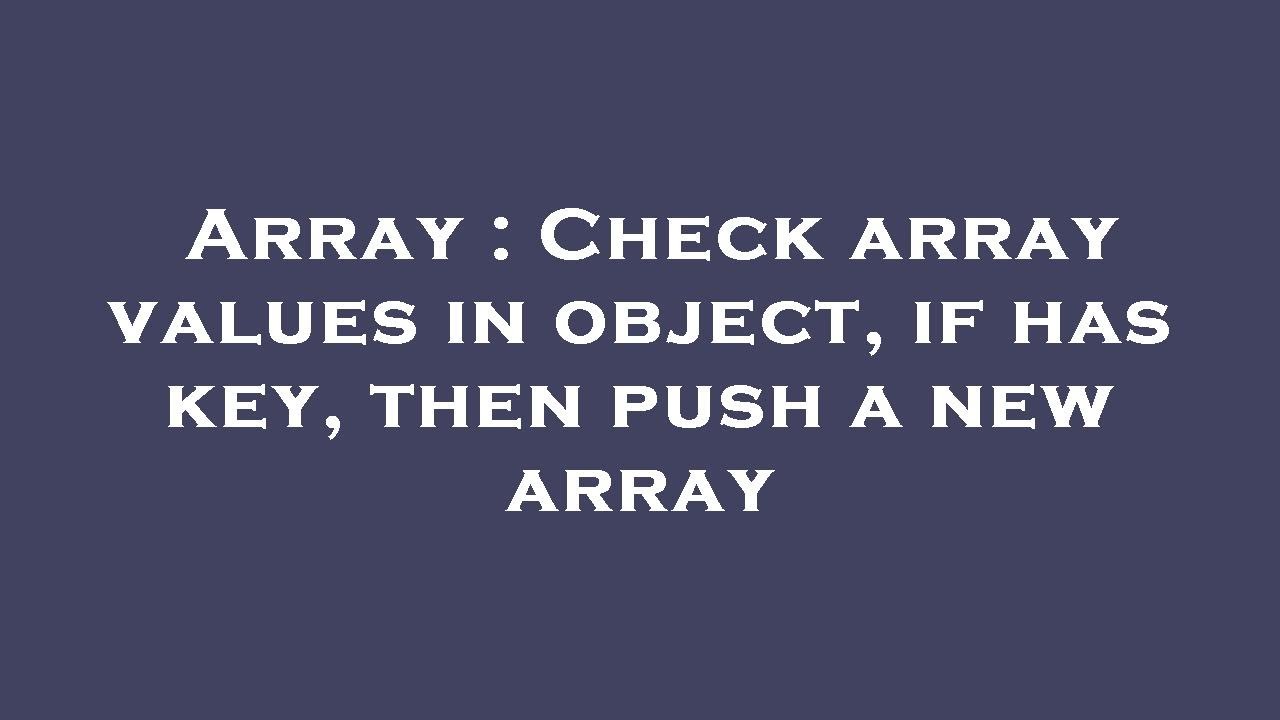 Array Check Array Values In Object If Has Key Then Push A New Array 8734