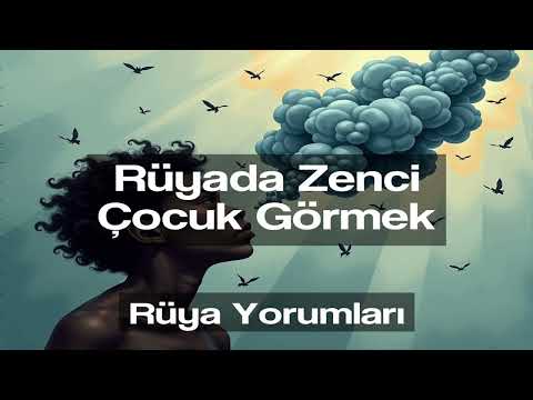 Rüyada Zenci Çocuk Görmek rüyasının tabiri nedir ve ne anlama gelir?