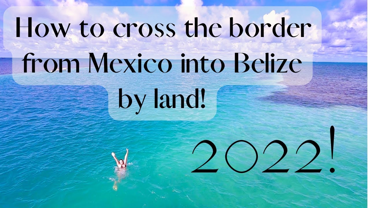 Crossing the Mexican border into Belize by LAND (Chetumal border) 2022 ...