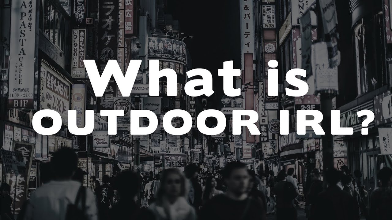What is Outdoor IRL? - YouTube