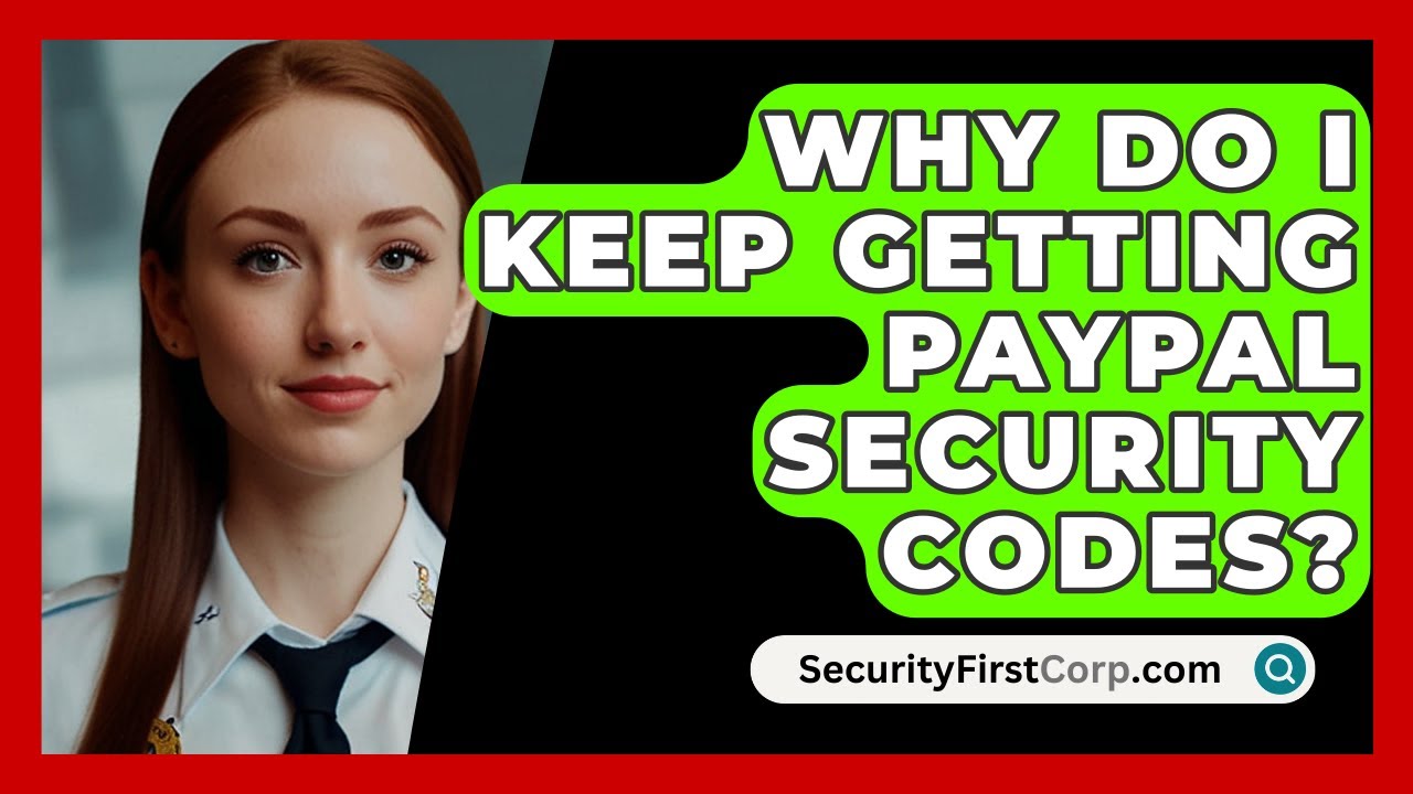 Why Do I Keep Getting PayPal Security Codes? - SecurityFirstCorp.com ...