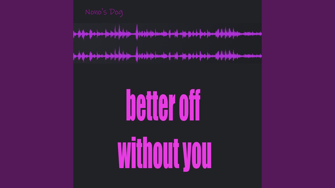 Better off Without You - YouTube