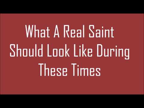 What A Real Saint Should Look Like During These Times - YouTube