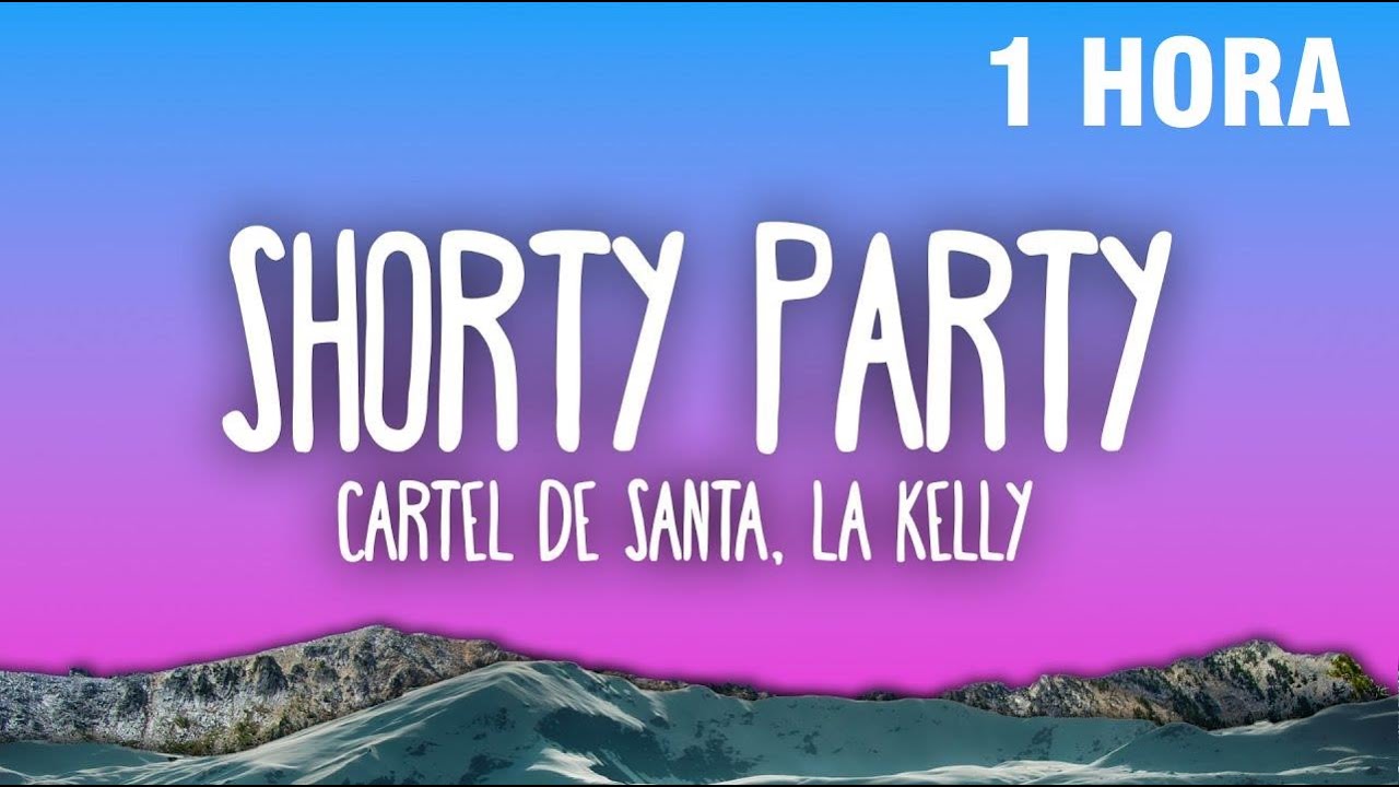 [1 HORA] Cartel de Santa, La Kelly - Shorty Party - YouTube