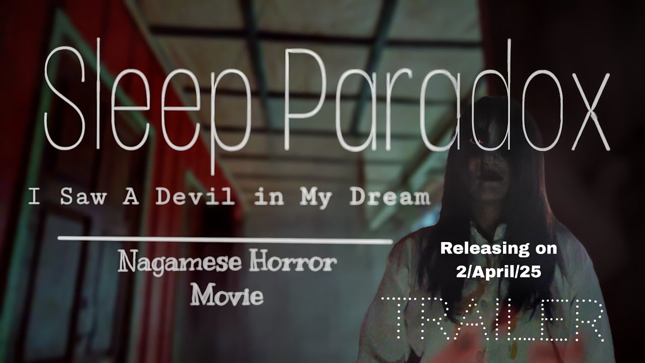Sleep paradox Nagamese horror movie/Angry Naga/A Devil in my Dream ...