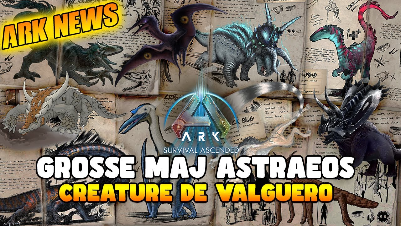 LA PROCHAINE GROSSE MAJ ASTRAEOS ET LES CREATURES DE VALGUERO : Ark ...