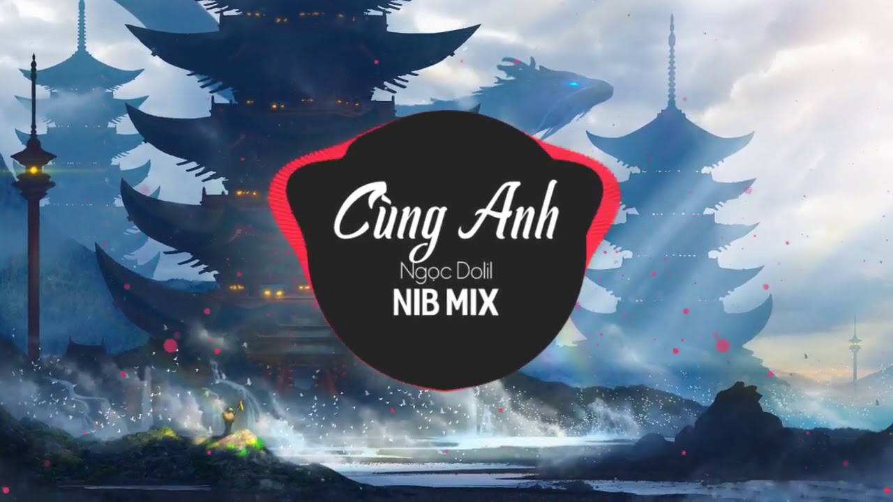 Cùng Anh Ngọc Dolil NIB Mix Lyrics Music - YouTube