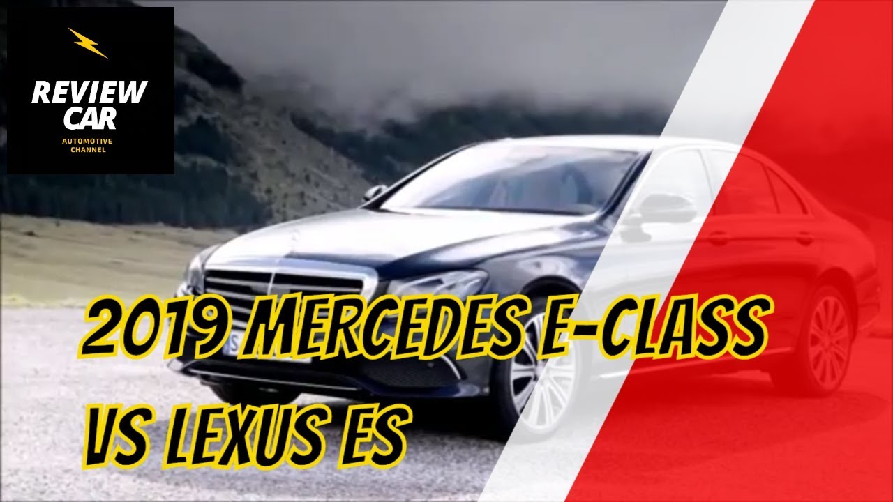 2019 Mercedes E Class VS 2019 Lexus ES | REVIEW CAR - YouTube