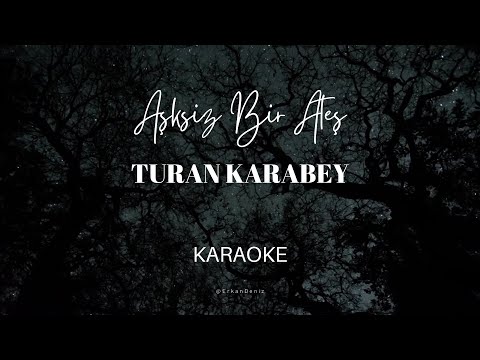 Turan Karabey - Aşksız Bir Ateş  || Karaoke || Lyrics || Edit || Cover / 4K
