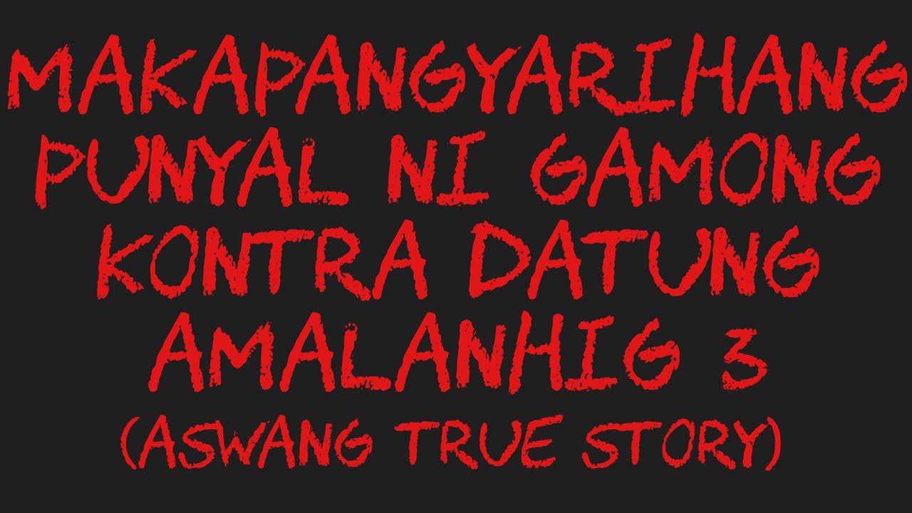 MAKAPANGYARIHANG PUNYAL NI GAMONG KONTRA DATUNG AMALANHIG 3 (Aswang ...