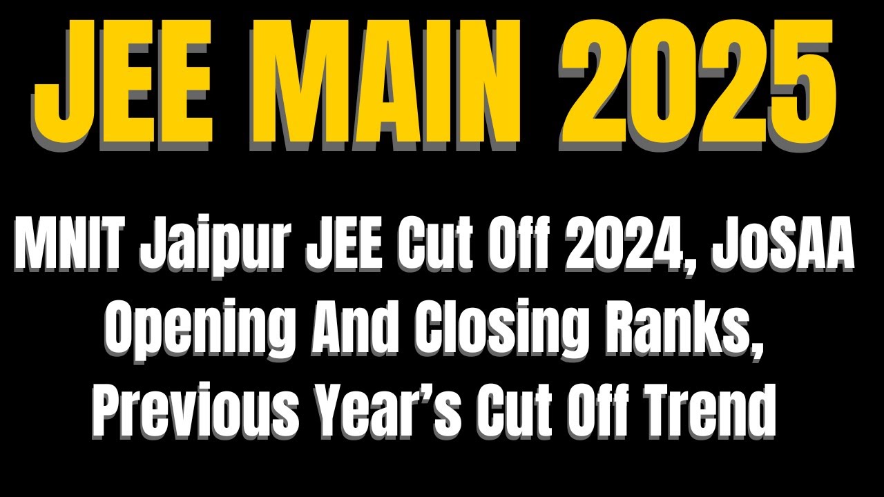 MNIT Jaipur JEE Cut Off 2024, JoSAA Opening And Closing Ranks, Previous ...