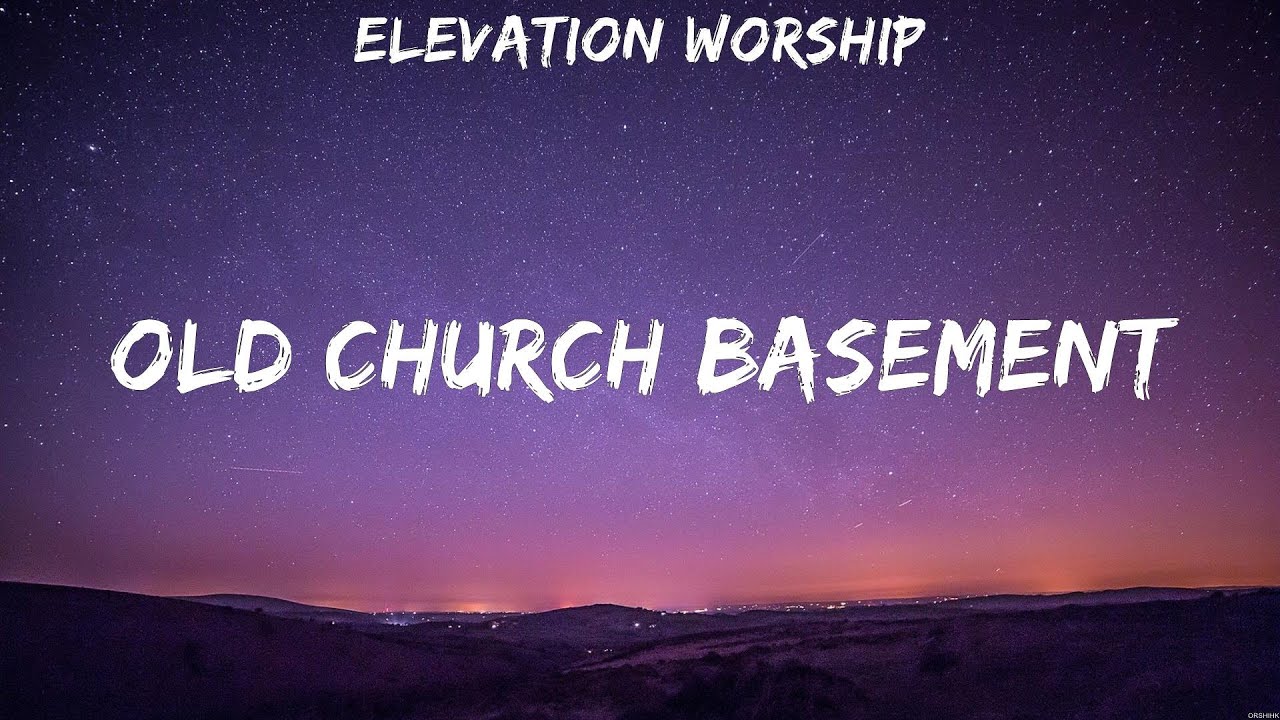 Old Church Basement - Elevation Worship (Lyrics) - Champion, Greater ...