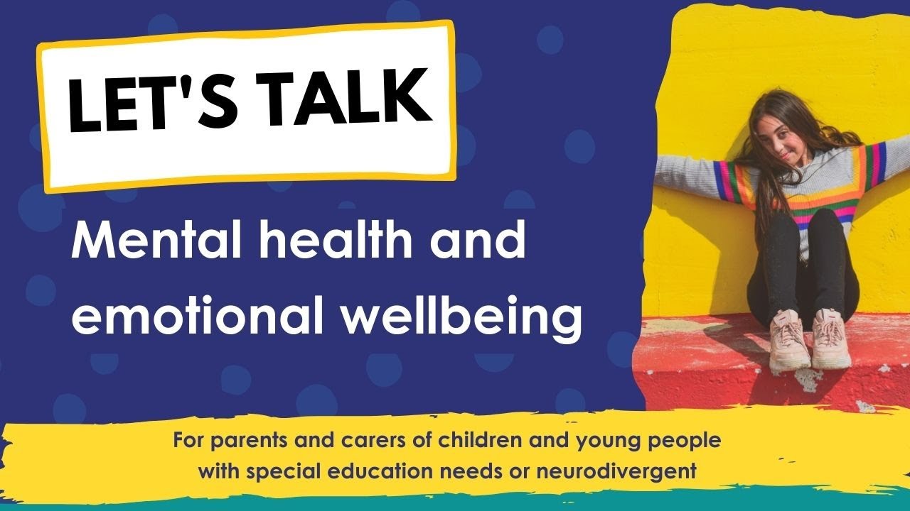 Let's Talk Mental Health and Emotional Wellbeing - SEND/Neurodiverse ...