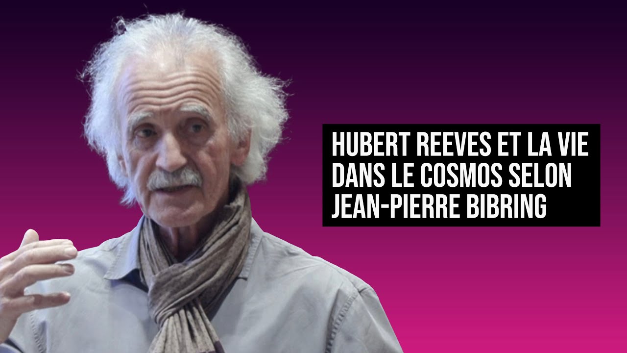 HUBERT REEVES ET LA VIE DANS LE COSMOS SELON JEAN-PIERRE BIBRING - YouTube