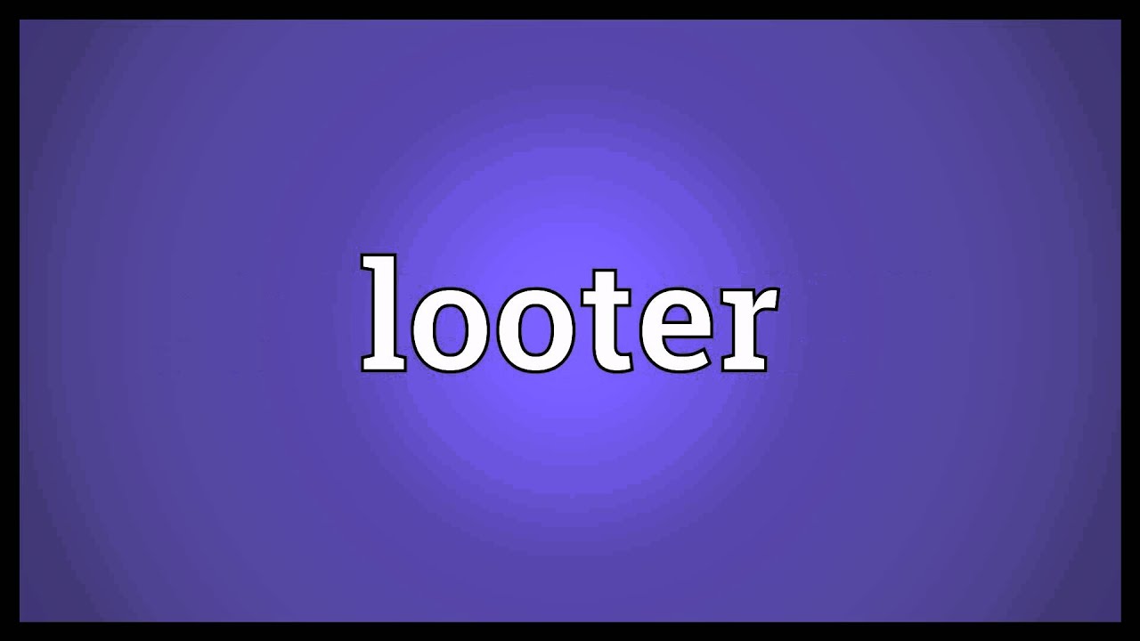 Looter Meaning - YouTube