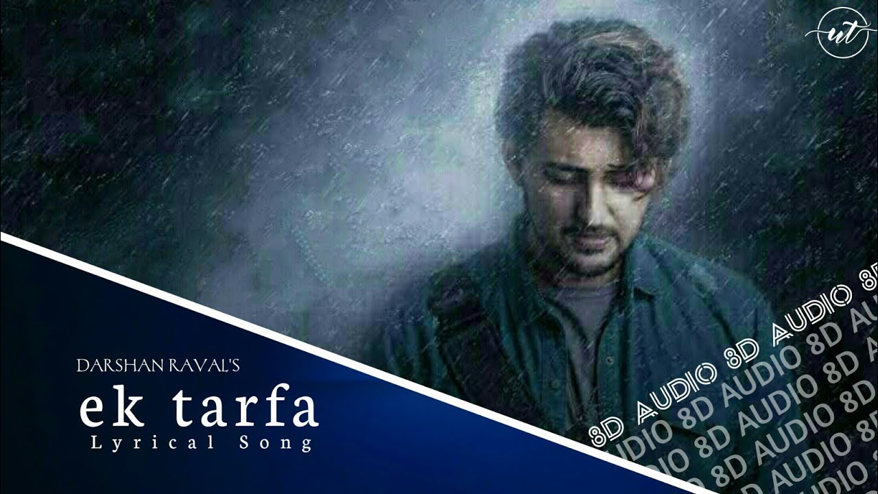 8D AUDIO - Ek Tarfa Reprise-Darshan Raval | Romantic Song 2020 | Unveil ...