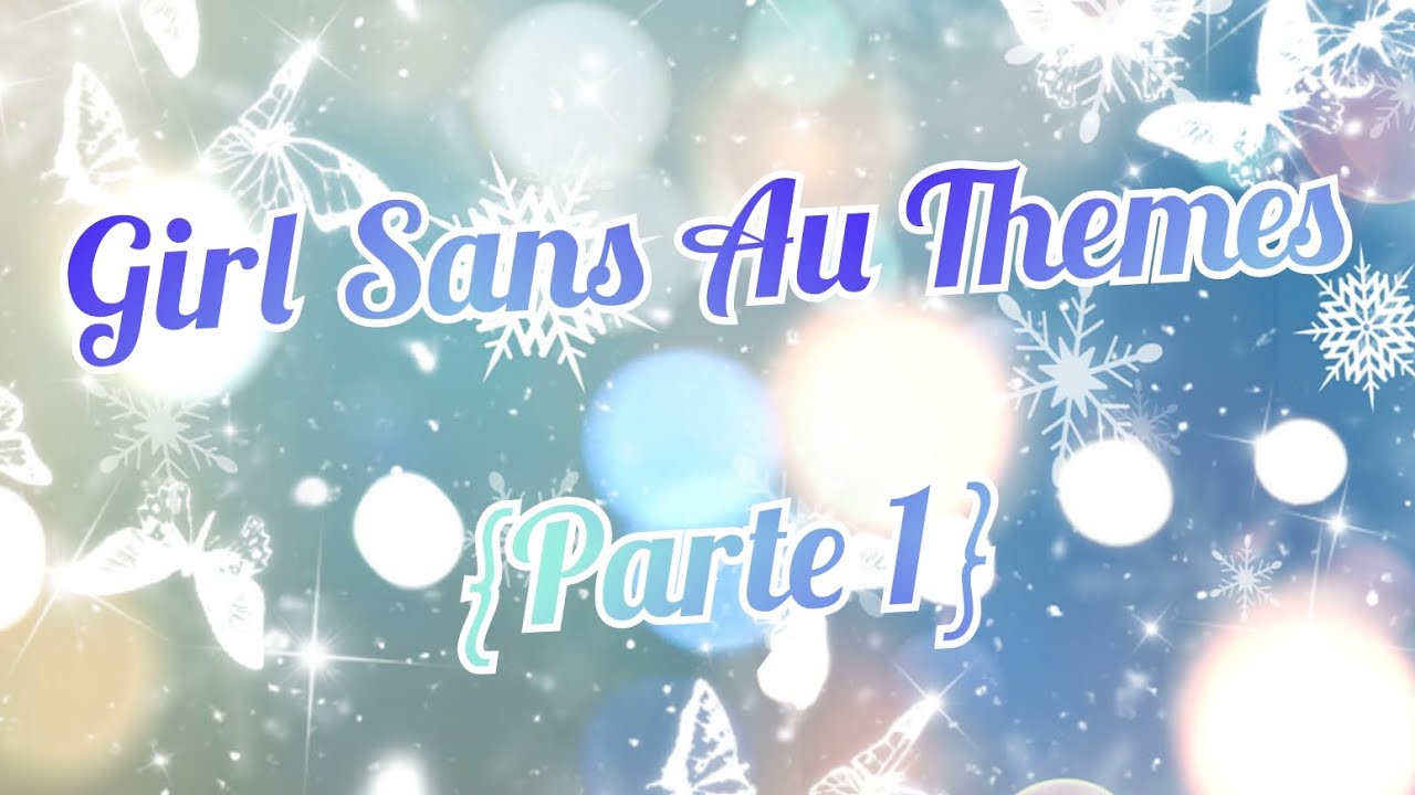 💙Girl Sans Au Themes {Parte 1}💙 (New version) - YouTube