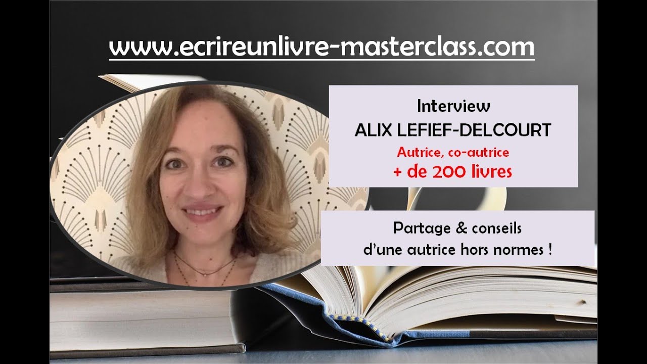Masterclass Ecrire un livre#13 : Alix Lefief-Delcourt (+ de 200 livres ...