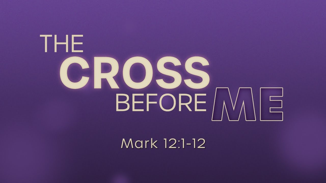The Cross Before Me - Mark 12:1-12 - YouTube