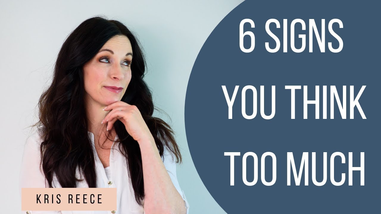 6 Signs You Think Too Much - Kris Reece - Christian Counseling - YouTube