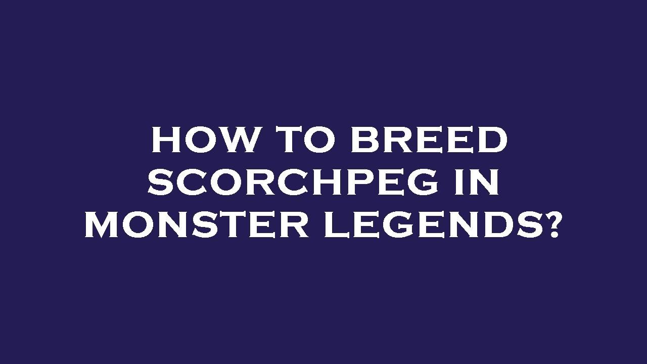 How to breed scorchpeg in monster legends? - YouTube