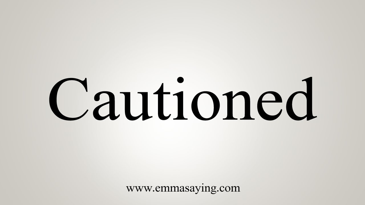 How To Say Cautioned - YouTube