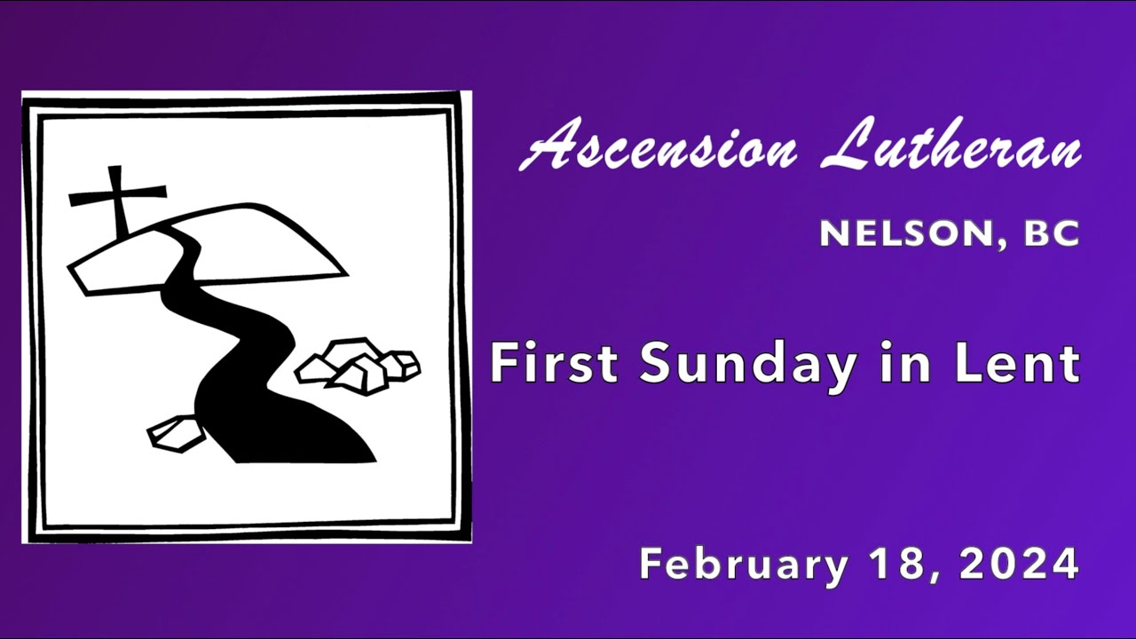 Feb 18, 2024 ~ Ascension Lutheran, Nelson, BC ~ 1st Sunday in Lent ...