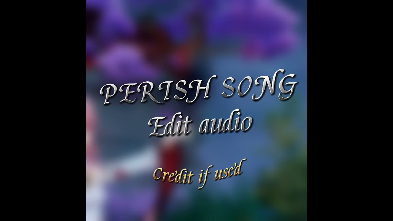 《Perish Song - Trickywi》 ~ Edit Audio (PLS CREDIT IF YOU USE!) - YouTube