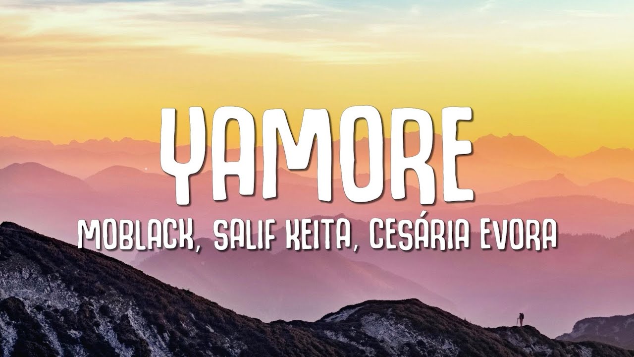YAMORE (Lyrics) - MoBlack, Salif Keita, Benja, Cesária Evora, Franc ...