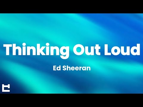 Ed Sheeran - Thinking Out Loud (Lyrics) - YouTube