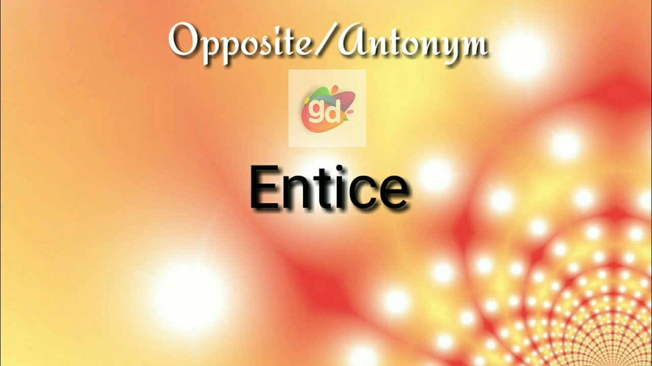 Entice Opposite/Antonym||Googul Dictionary|| - YouTube