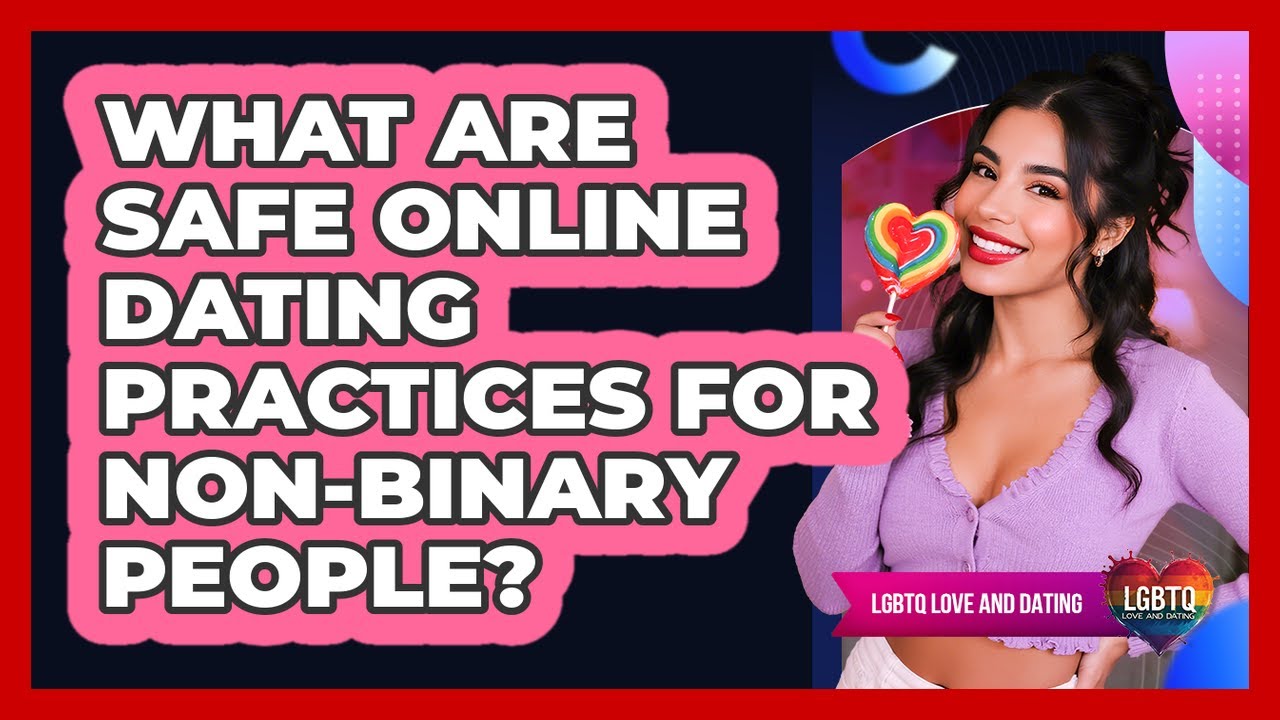What Are Safe Online Dating Practices For Non-Binary People? - YouTube
