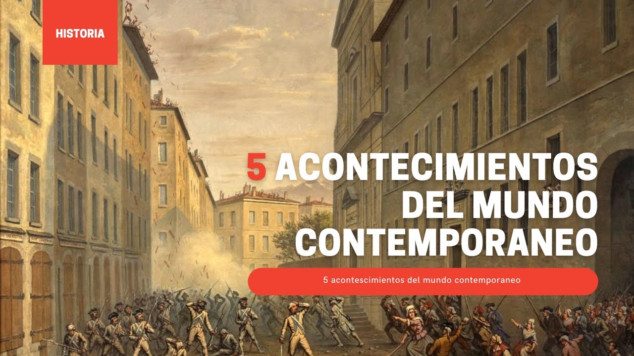LA EDAD CONTEMPORÁNEA| CINCO ACONTECIMIENTOS MÁS IMPORTANTES. - YouTube