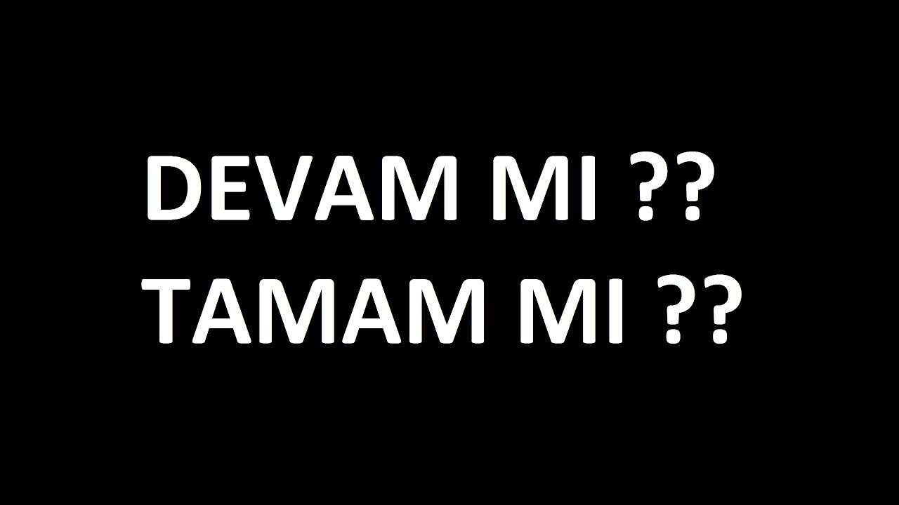 DEVAM MI ?? TAMAM MI ?? - YouTube