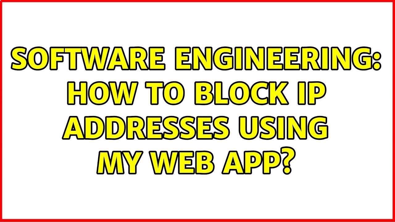 Software Engineering: How to block IP addresses using my web app? (2 ...