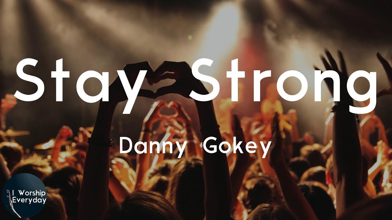 Danny Gokey - Stay Strong (Lyric Video) | Because I know the day is ...