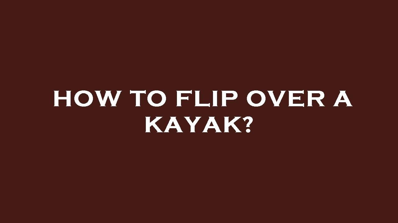 How to flip over a kayak? - YouTube
