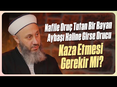 Nafile Oruç Tutan Bir Bayan Aybaşı Haline Girse Orucu Kaza Etmesi Gerekir Mi? | Fatih Kalender Hoca