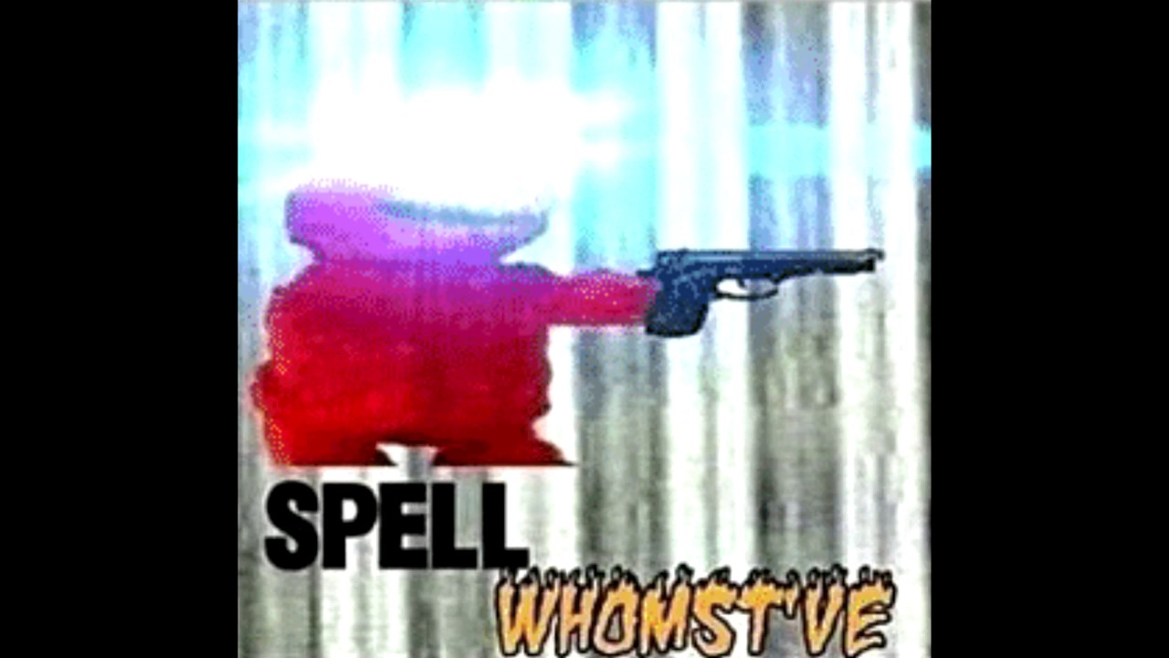 spell WHOMST'VE - YouTube