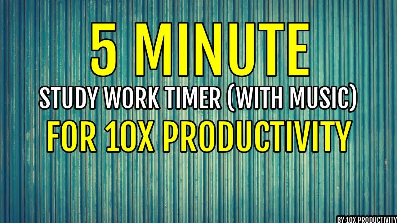 5 MINUTE STUDY WORK TIMER WITH MUSIC FOR 10X PRODUCTIVITY - YouTube
