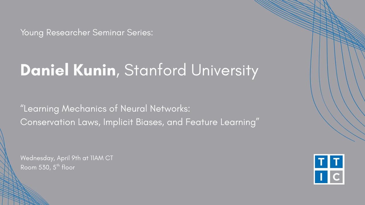 "Learning Mechanics of Neural Networks" - Daniel Kunin, Young ...