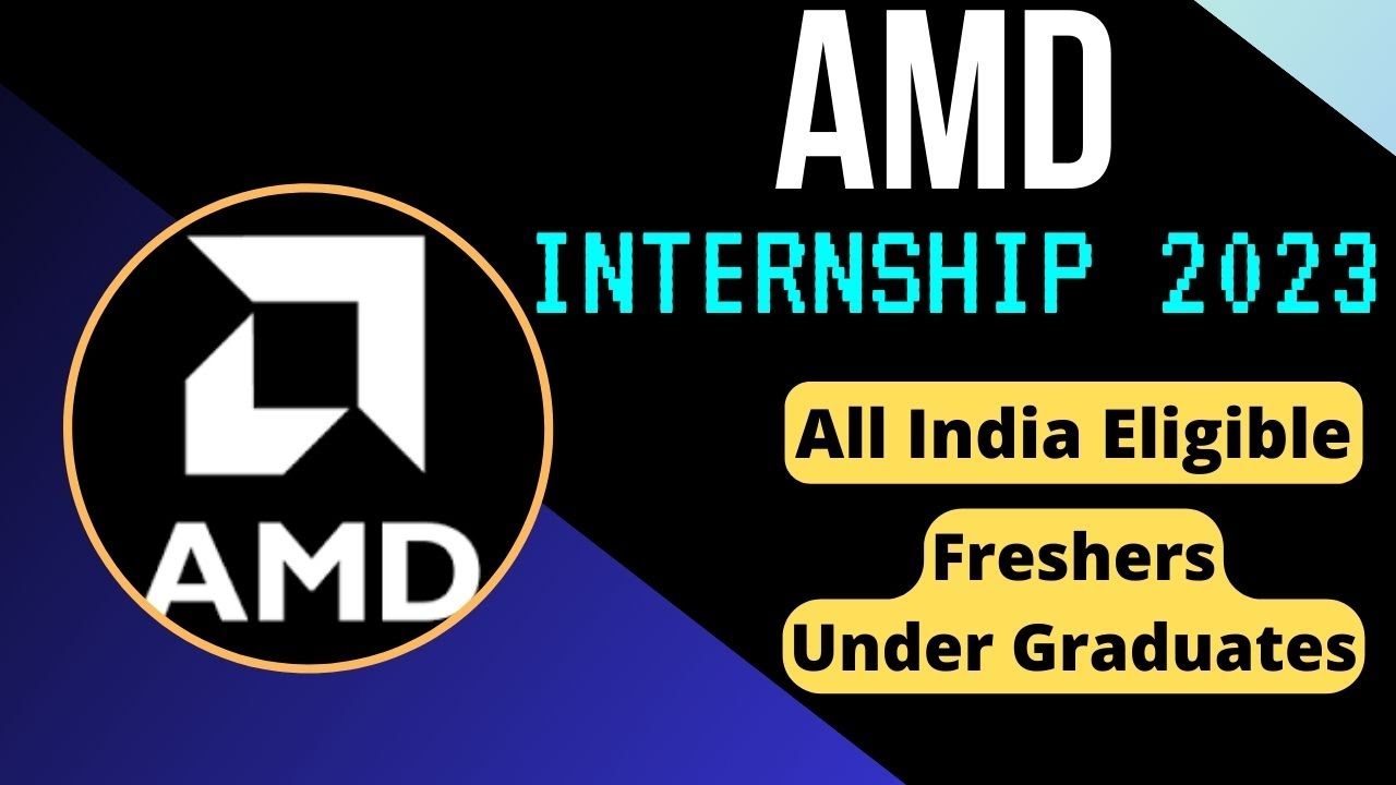 AMD Internship 2023 | All India Eligible | Freshers, Under Graduates ...