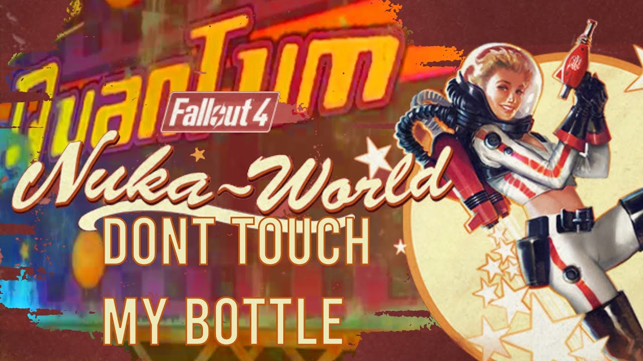 Don't Touch My Bottle | Nuka-World's Nuka Cola Bottling Plant | Fallout ...