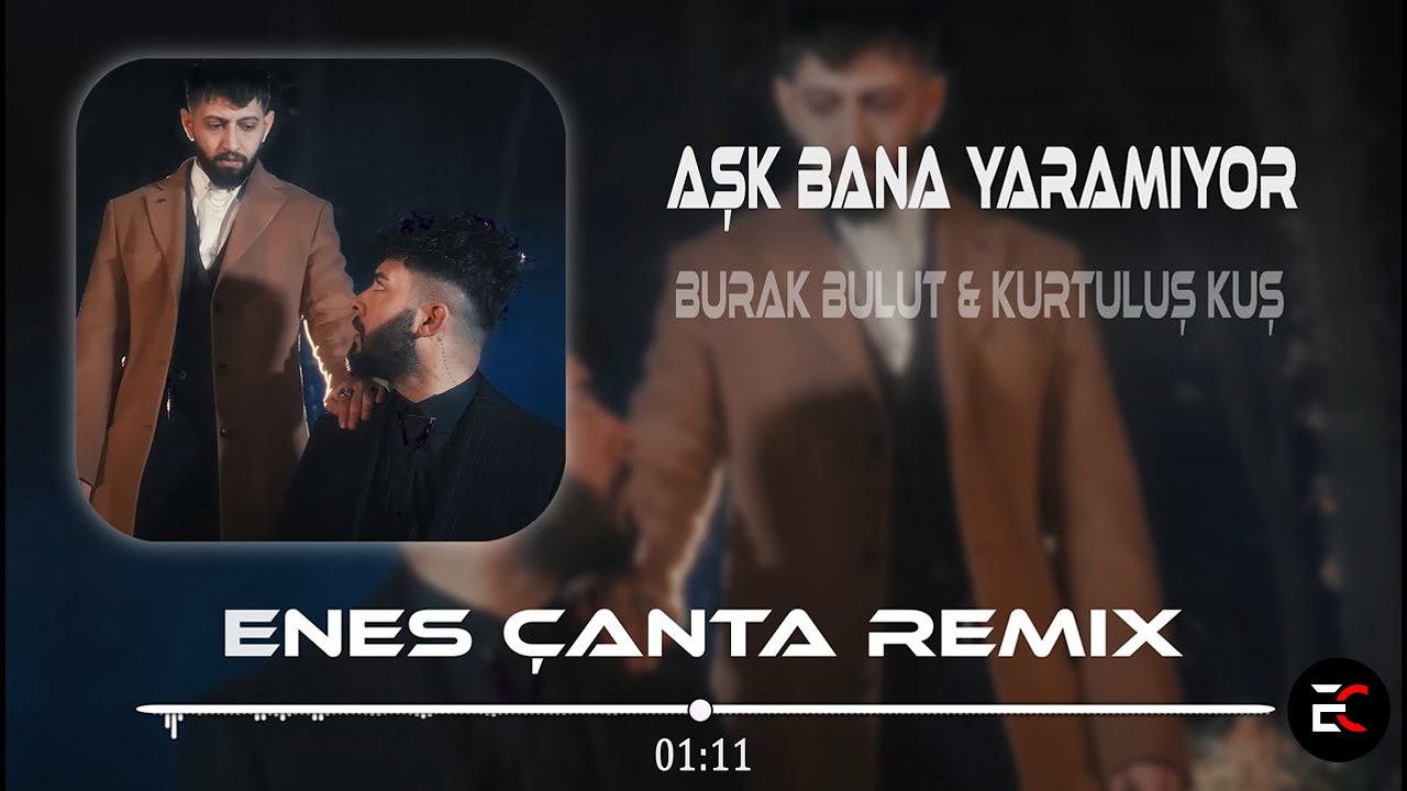Burak Bulut & Kurtuluş Kuş - Aşk Bana Yaramıyor (Enes Çanta Remix ...