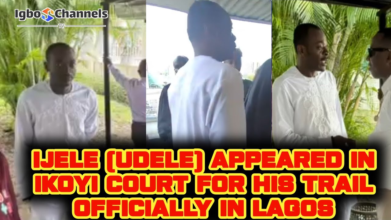 IJELE (UDELE) APPEARED IN IKOYI COURT FOR HIS TRIAL OFFICIALLY IN LAGOS - YouTube