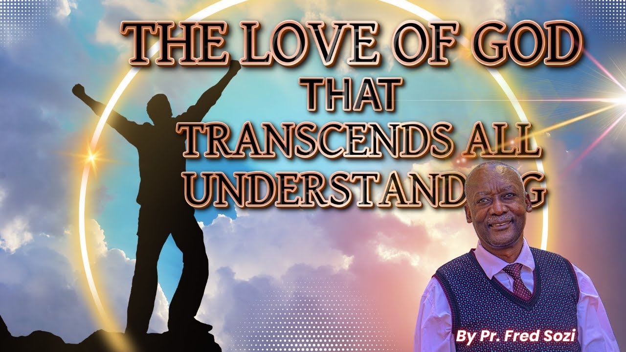 THE LOVE OF GOD THAT TRANSCENDS ALL UNDERSTANDING // PR FRED SOZI ...