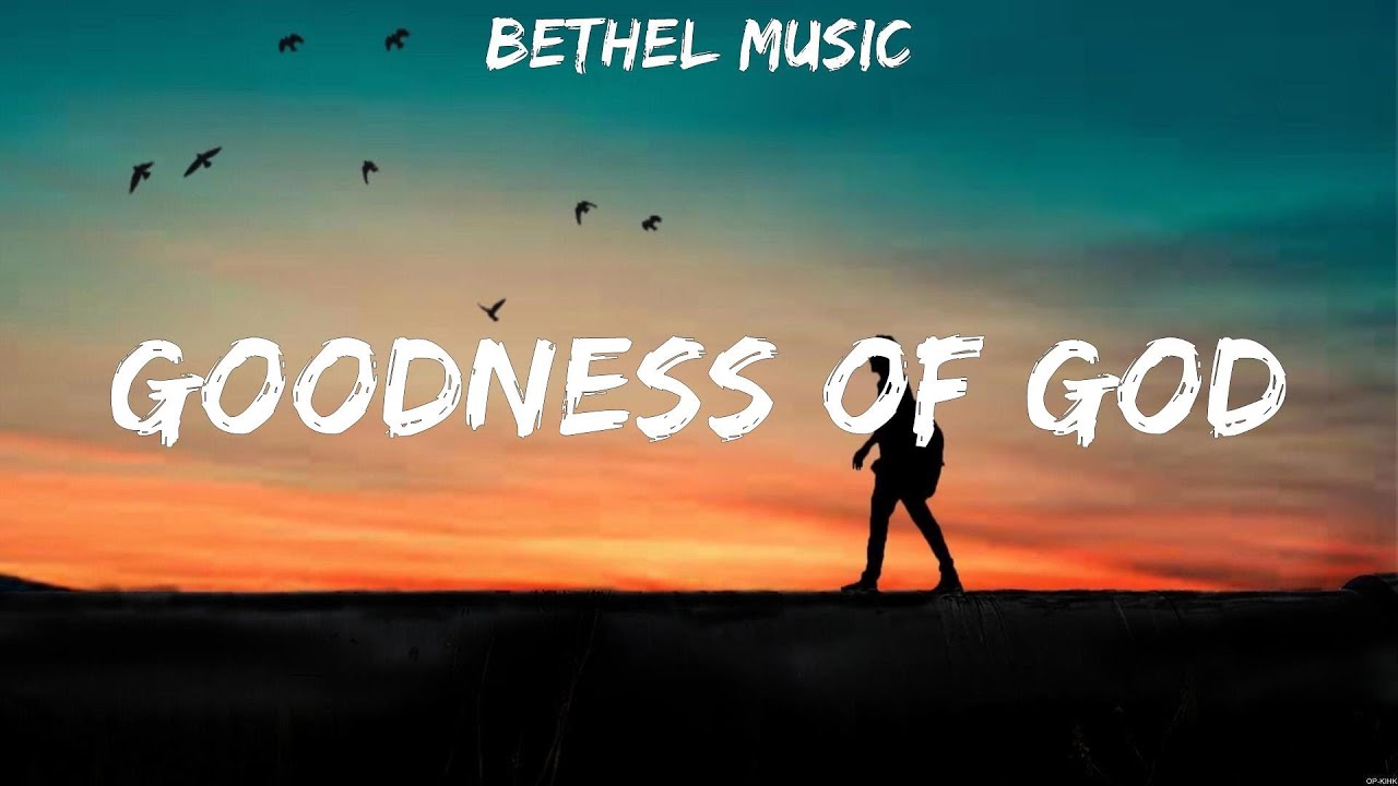 Goodness of God - Bethel Music (Lyrics) - Goodness of God, Amazing ...
