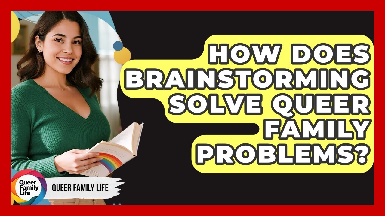 How Does Brainstorming Solve Queer Family Problems? - Queer Family Life ...