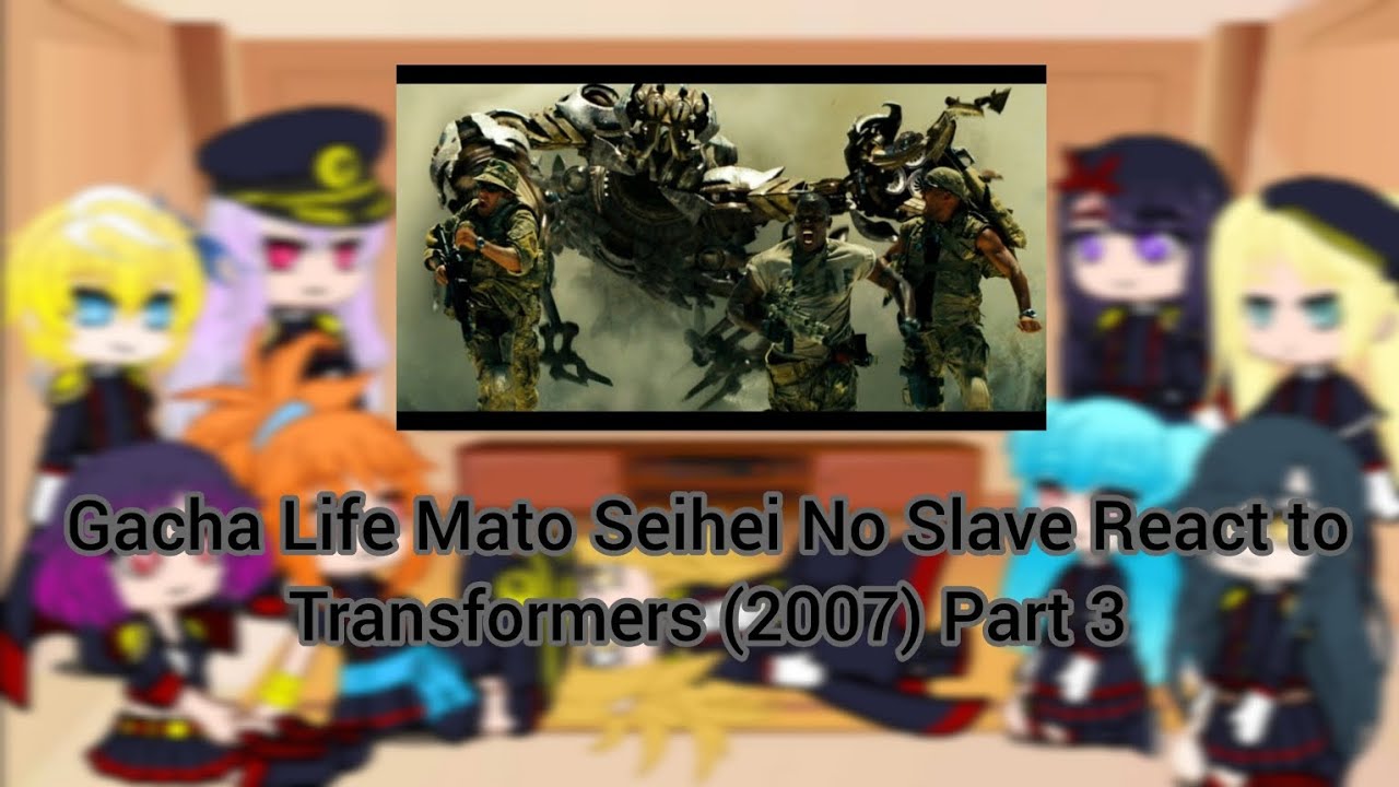 Gacha Life Mato Seihei No Slave React to Transformers (2007) Part 3 ...
