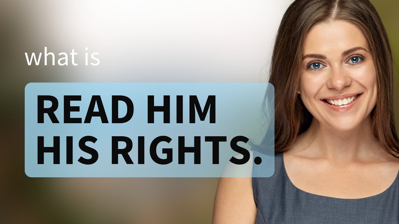 Understanding Your Rights: The Meaning Behind "Read Him His Rights ...